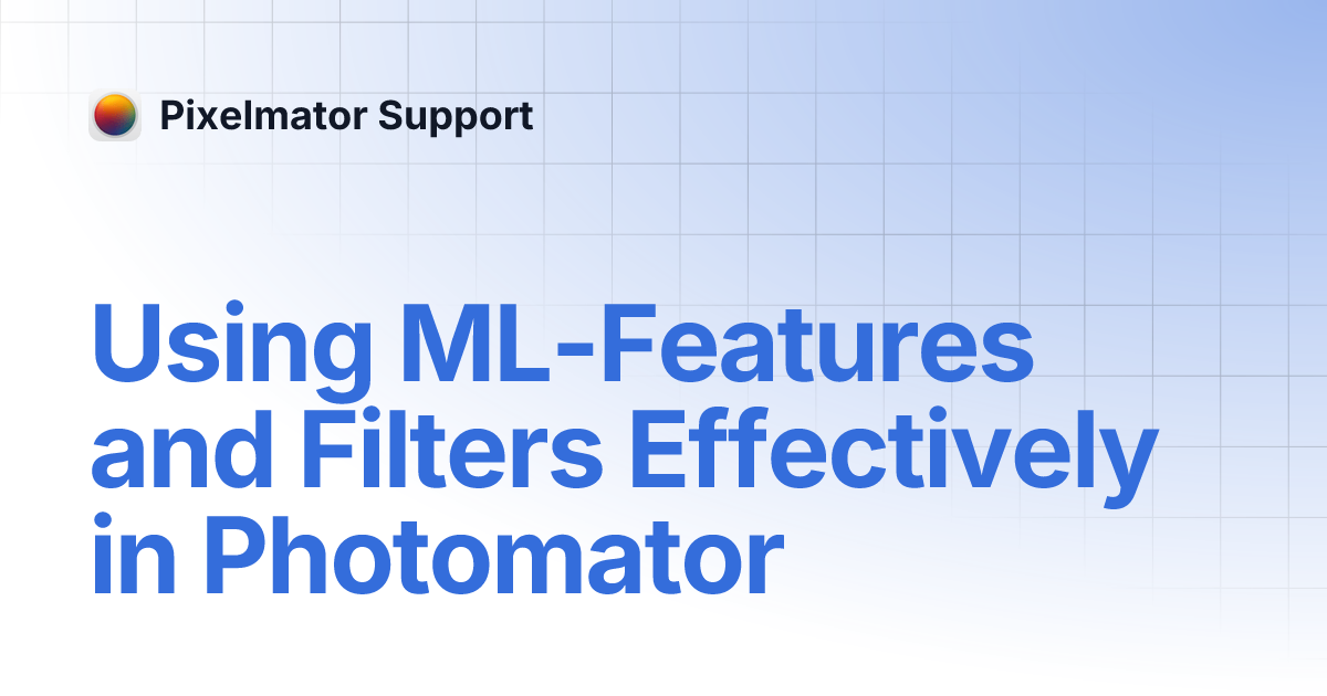 Using ML-Features and Filters Effectively in Photomator | Photomator FAQ | Pixelmator Support