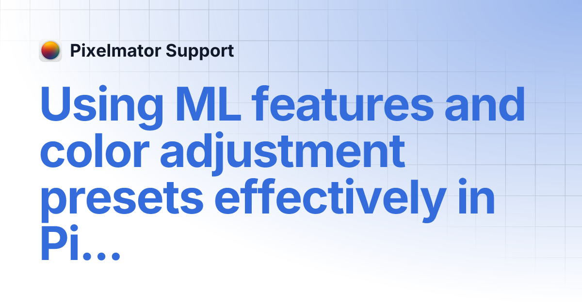 Using ML features and color adjustment presets effectively in Pixelmator Pro | Pixelmator Pro ...