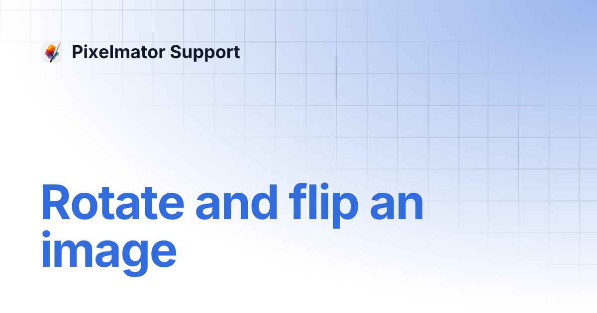 Rotate and flip an image | Pixelmator Pro User Guide | Pixelmator Support