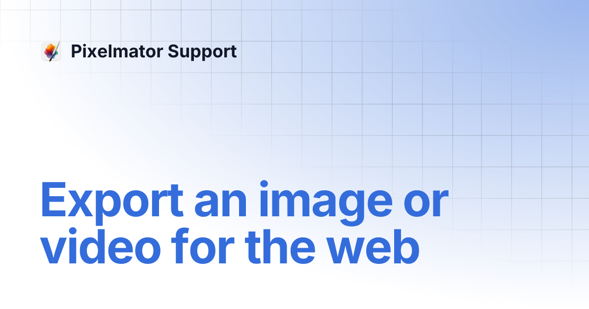 Export an image or video for the web | Pixelmator Pro User Guide | Pixelmator Support