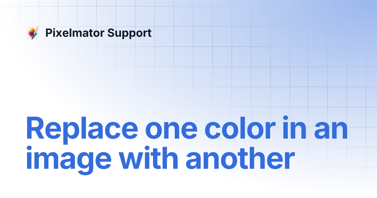 Replace one color in an image with another | Pixelmator Pro User Guide | Pixelmator Support