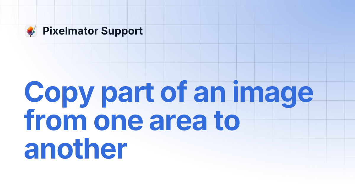 Copy part of an image from one area to another | Pixelmator Support