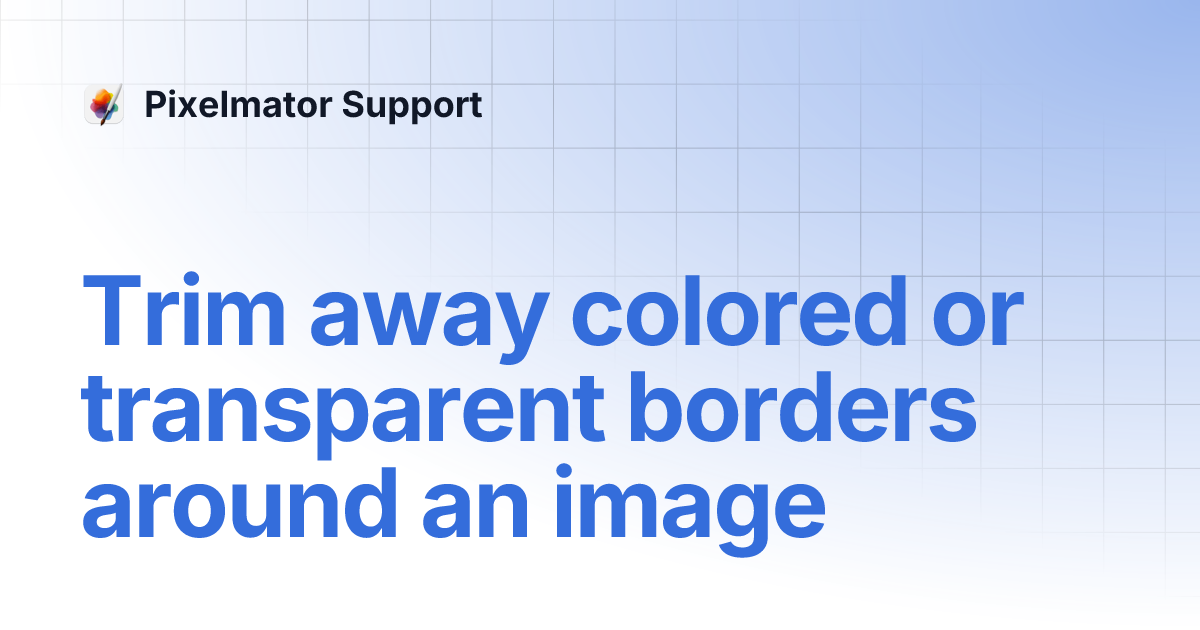 Trim away colored or transparent borders around an image | Pixelmator Pro User Guide ...