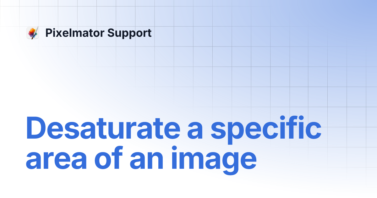 Desaturate a specific area of an image | Pixelmator Support