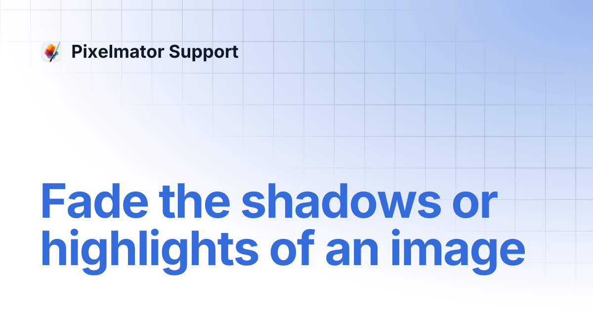 Fade the shadows or highlights of an image | Pixelmator Pro User Guide | Pixelmator Support
