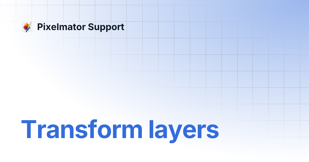 Transform layers | Pixelmator Support