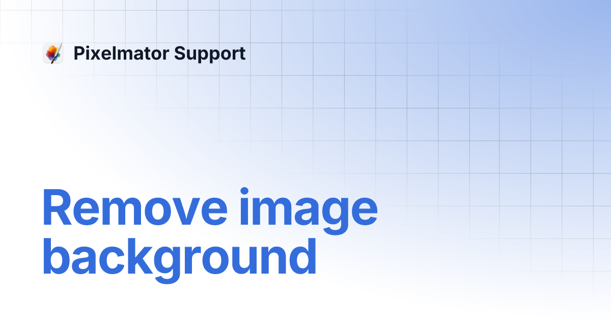 Remove image background | Pixelmator Pro User Guide | Pixelmator Support
