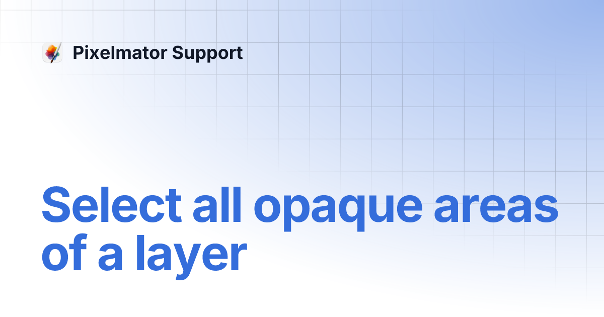 Select all opaque areas of a layer | Pixelmator Support