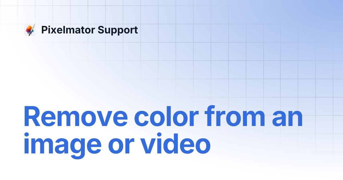Remove color from an image or video | Pixelmator Pro User Guide ...